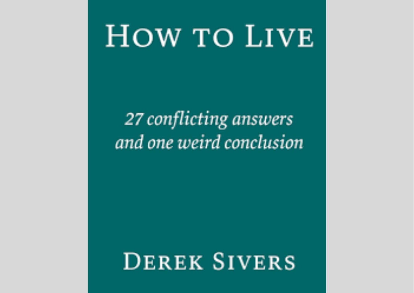 How To Live by Derek Sivers – book recap by Sean DeLaney